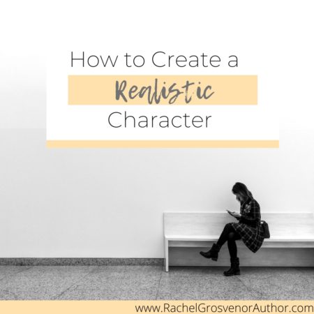 How to Create a Realistic Character – Rachel Grosvenor Author
